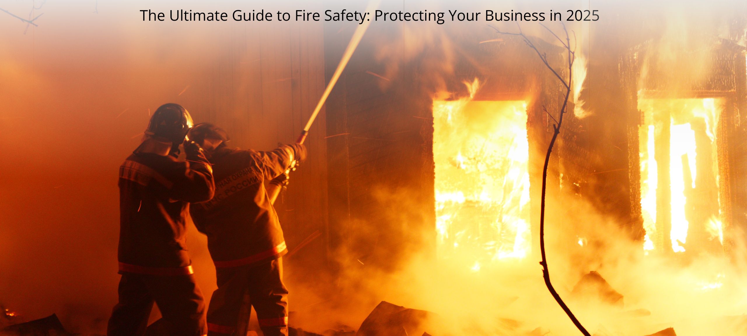 The Ultimate Guide to Fire Safety: Protecting Your Business in 2025 ...